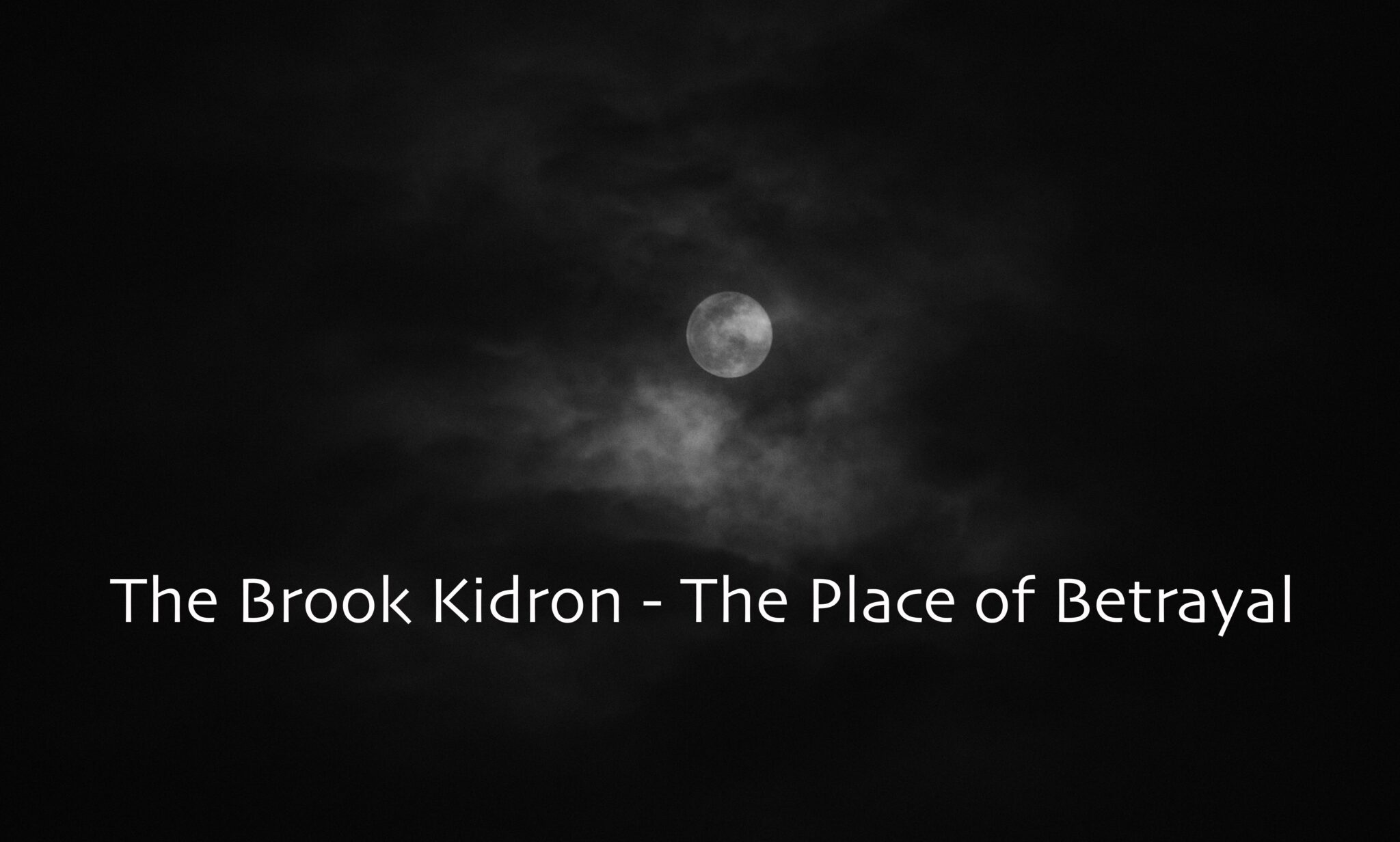 The Brook Kidron - The Place of Betrayal - A Word in Season